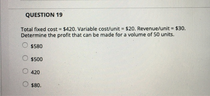 Solved QUESTION 19 Total fixed cost = $420. Variable | Chegg.com