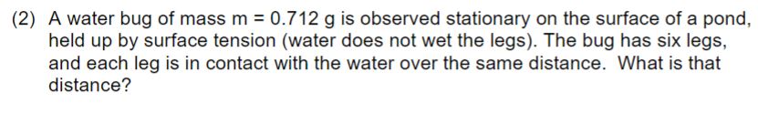 Solved (2) A water bug of mass m=0.712 g is observed | Chegg.com