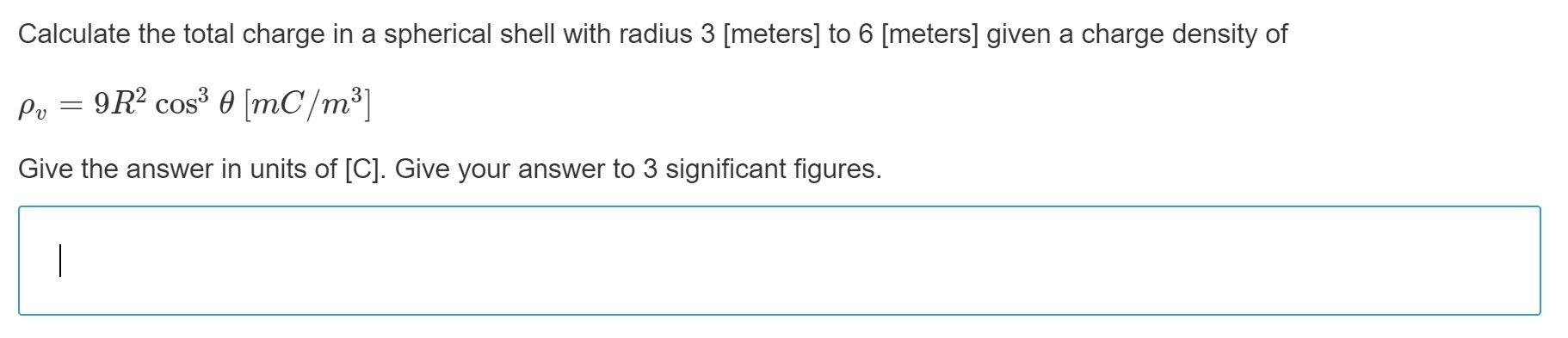 Solved ρv=9R2cos3θ[mC/m3] Give the answer in units of [C]. | Chegg.com