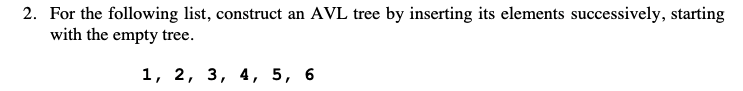 Solved 2. For the following list, construct an AVL tree by | Chegg.com