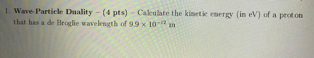 Solved 1. Wave Particle Duality - (4 pts) - Calculate the | Chegg.com
