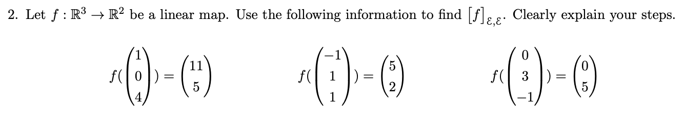 Solved 2. Let f : R3 → R2 be a linear map. Use the following | Chegg.com