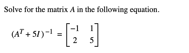 Solved Solve for the matrix A ﻿in the following | Chegg.com