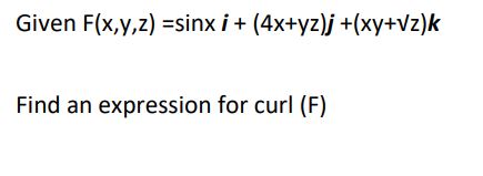 Solved Given F(x,y,z)=sinξ+(4x+yz)j+(xy+?2z)kFind an | Chegg.com