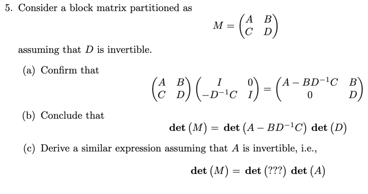 Solved 5. Consider a block matrix partitioned as M=(ACBD) | Chegg.com