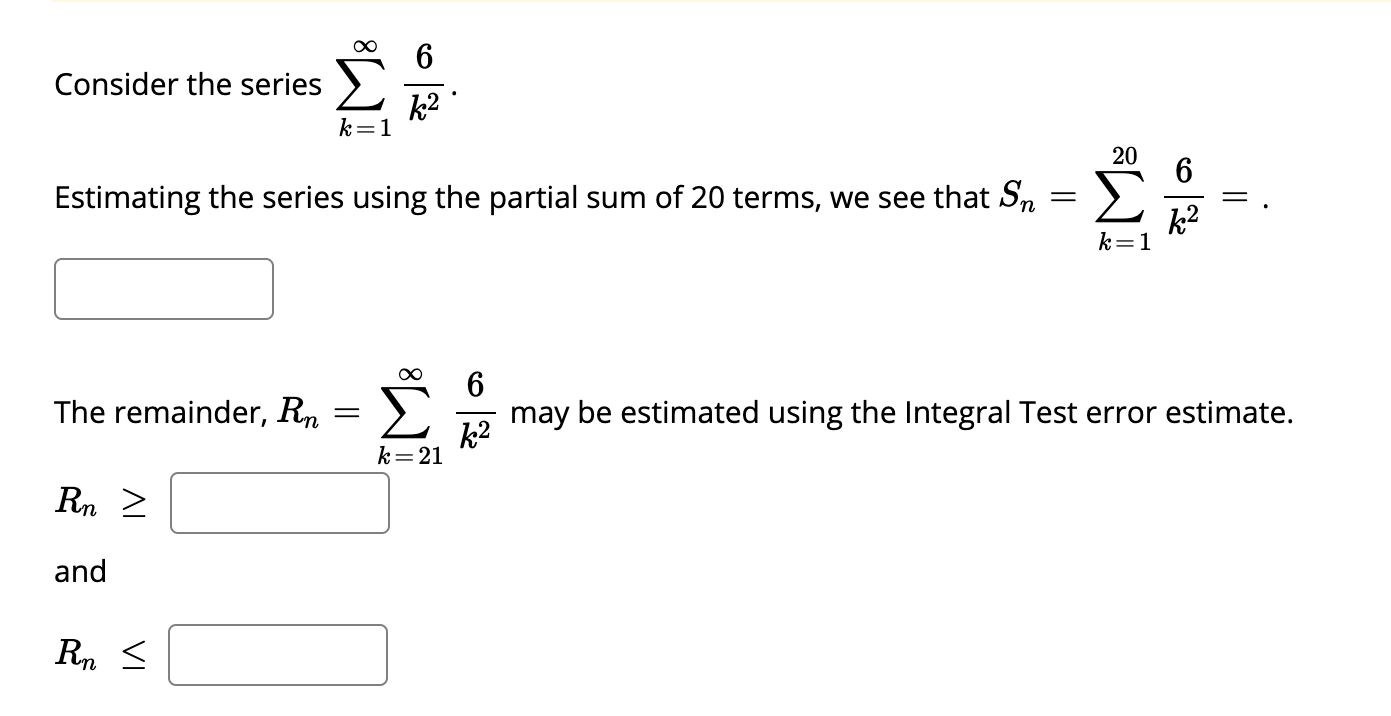 Solved Consider the series Σ 6 k2 k=1 20 6 Estimating the | Chegg.com