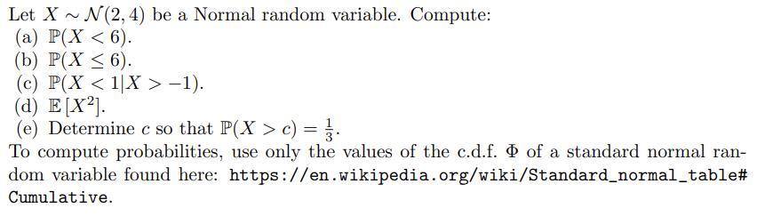 Solved Let X∼N(2,4) be a Normal random variable. Compute: | Chegg.com