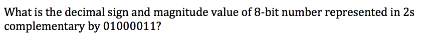 Solved What is the decimal sign and magnitude value of 8-bit | Chegg.com