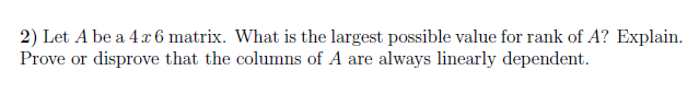 Solved 2) Let A be a 4x6 matrix. What is the largest | Chegg.com