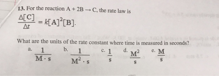 Solved 13. For the reaction A+ 2B+ C, the rate law is [C] | Chegg.com