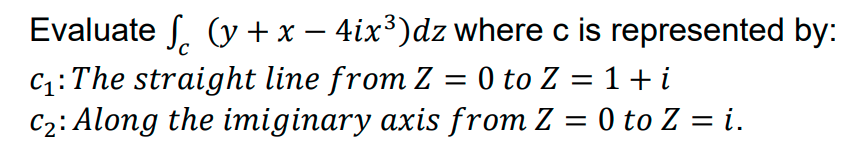 Solved - Evaluate Sc (y + x – 4ix3)dz where c is represented | Chegg.com