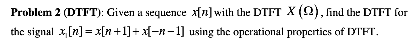 Solved Problem 2 (DTFT): Given a sequence x[n] with the DTFT | Chegg.com