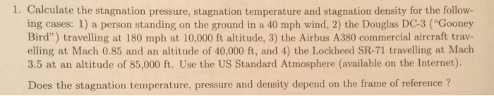 Solved 1. Calculate the stagnation pressure, stagnation | Chegg.com