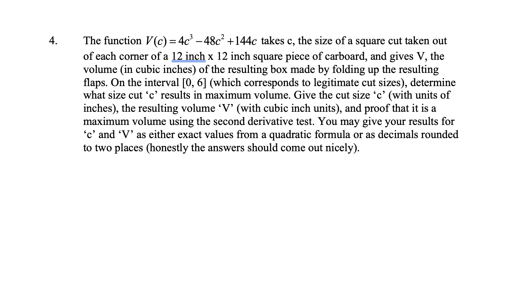Solved The function V(c)=4c3−48c2+144c takes c, the size of | Chegg.com