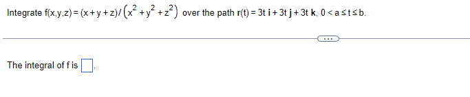 Solved Integrate f(x,y,z)=(x+y+z)/(x2+y2+z2) over the path | Chegg.com