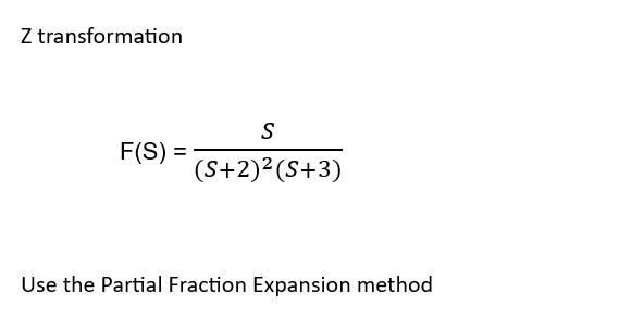 Solved Z transformation F(S)=(S+2)2(S+3)S Use the Partial | Chegg.com