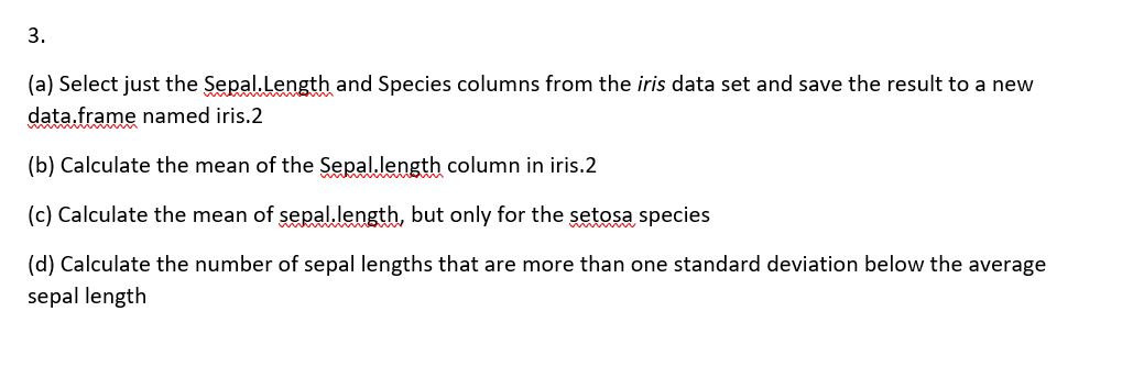 Solved (a) Select just the Sepal.Length and Species columns | Chegg.com