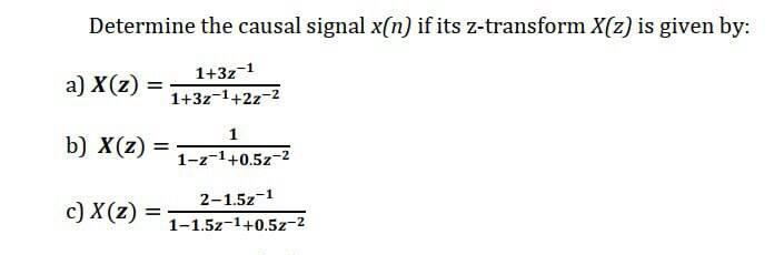 Solved Determine the causal signal x(n) if its z-transform | Chegg.com