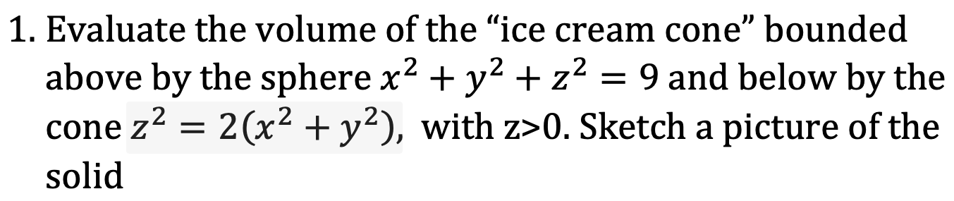 Solved 1. Evaluate the volume of the "ice cream cone" | Chegg.com