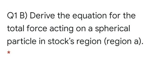 Solved Q1 B) Derive the equation for the total force acting | Chegg.com