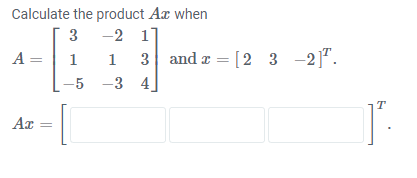 Solved Calculate the product Ax when A=⎣⎡31−5−21−3134⎦⎤ and | Chegg.com