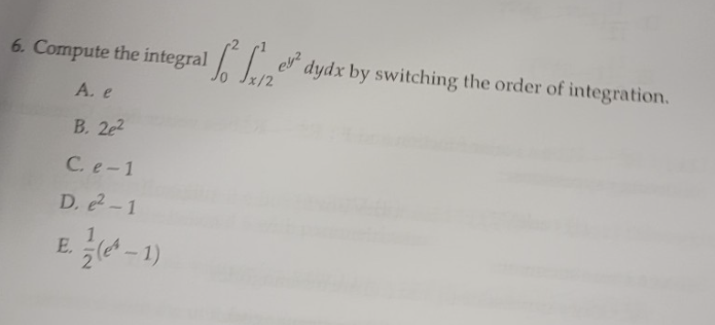 Solved 6. Compute the integral ∫02∫x/21ey2dydx by switching | Chegg.com