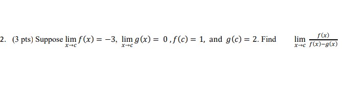 Solved (3 pts) Suppose limx→cf(x)=−3,limx→cg(x)=0,f(c)=1, | Chegg.com