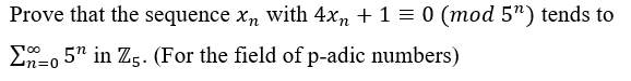 Solved Prove that the sequence xn with 4xn+1≡0(mod5n) tends | Chegg.com