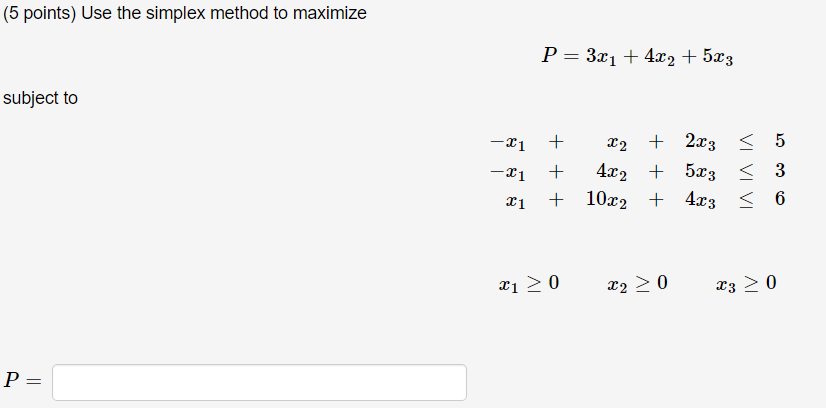 Solved (5 points) Use the simplex method to maximize P= 3x1 | Chegg.com