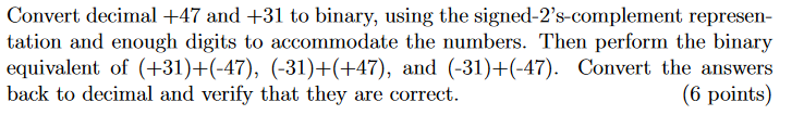 Solved Convert decimal +47 and +31 to binary, using the | Chegg.com