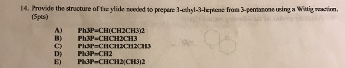 Solved 14. Provide the structure of the ylide needed to | Chegg.com