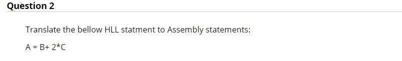 Solved Question 2 Translate the bellow HLL statment to | Chegg.com