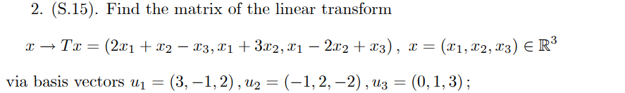 Solved 2. (S.15). Find the matrix of the linear transform | Chegg.com