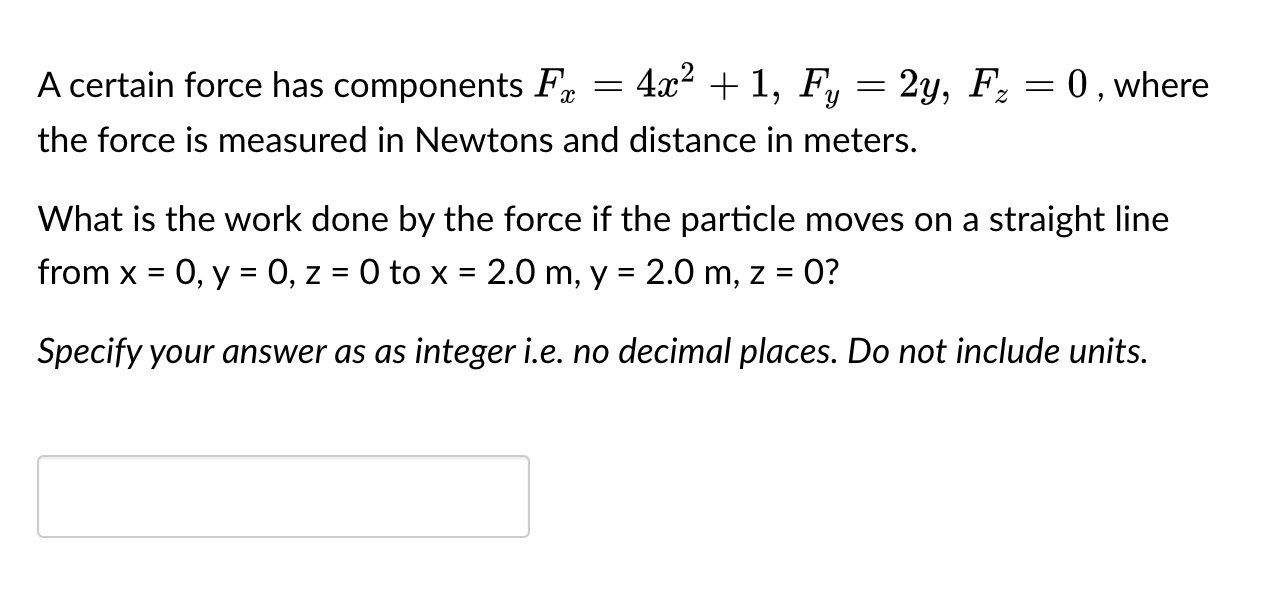 Solved A certain force has components Fx=4x2+1,Fy=2y,Fz=0, | Chegg.com