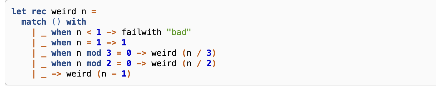 Solved let rec weird n= match () with − when n