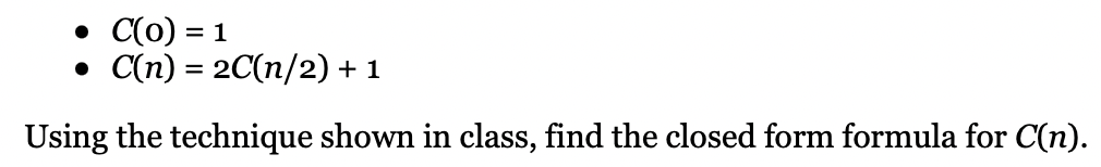Solved • C(0) = 1 • C(n) = 2C(n/2) + 1 Using the technique | Chegg.com