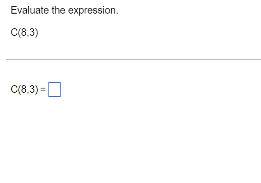 Evaluate the expression. C(8,3) C(8,3)= | Chegg.com