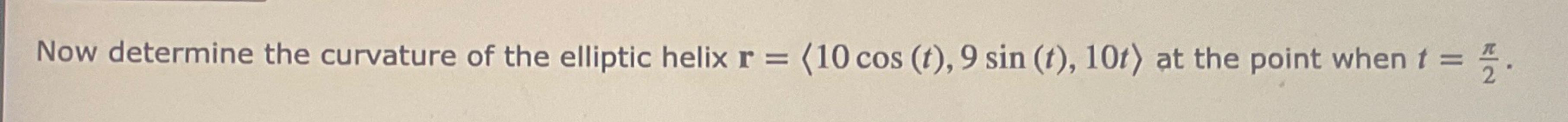 Solved Now determine the curvature of elliptic helix | Chegg.com