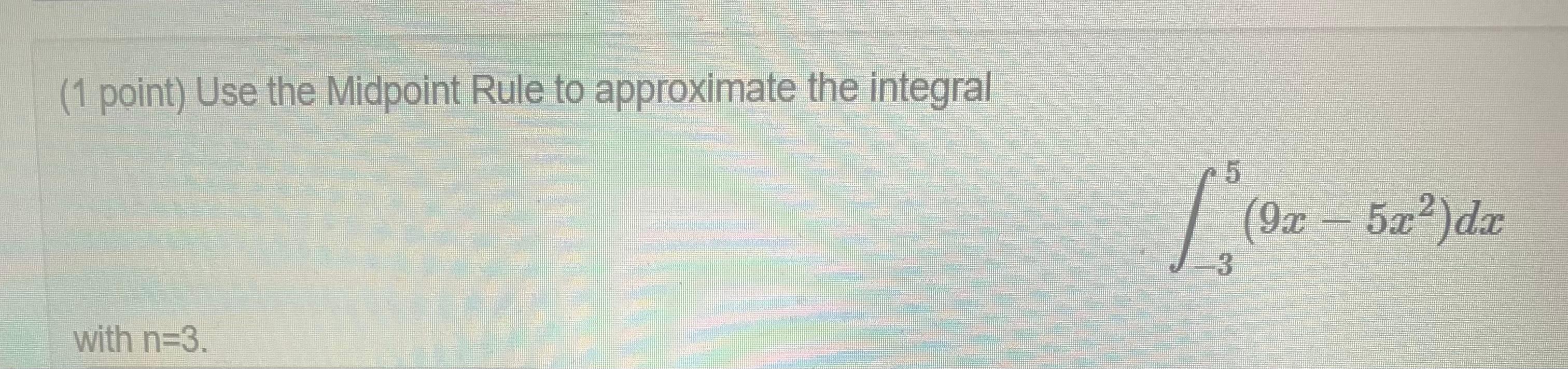 Solved (1 point) Use the Midpoint Rule to approximate the | Chegg.com