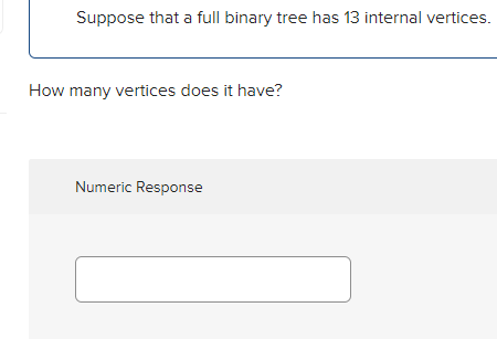 Solved Suppose that a full binary tree has 13 internal | Chegg.com