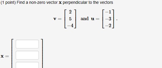 Solved (1 point) Find a non-zero vector x perpendicular to | Chegg.com
