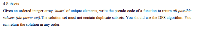 Solved 4. Subsets. Given an ordered integer array 'nums' of | Chegg.com Solved 4. Subsets. Given an ordered integer array 'nums' of | Chegg.com