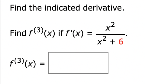 Solved Find the indicated derivative. Find f(4)(x) if | Chegg.com
