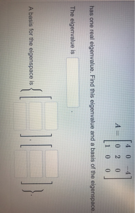 Solved [ 1 4 0-4 A=1020 0」 has one real eigenvalue. Find | Chegg.com