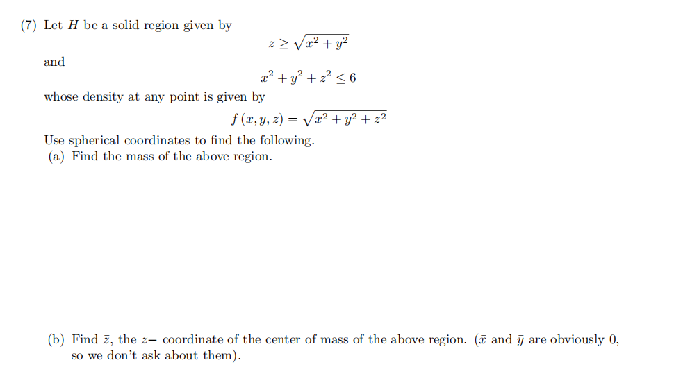 Solved (7) Let H be a solid region given by z? Vx2 + y2 and | Chegg.com