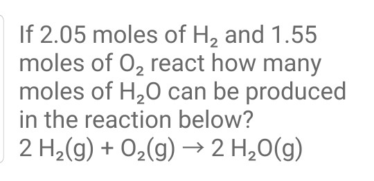 Solved If 2.05 moles of H2 and 1.55 moles of O2 react how | Chegg.com