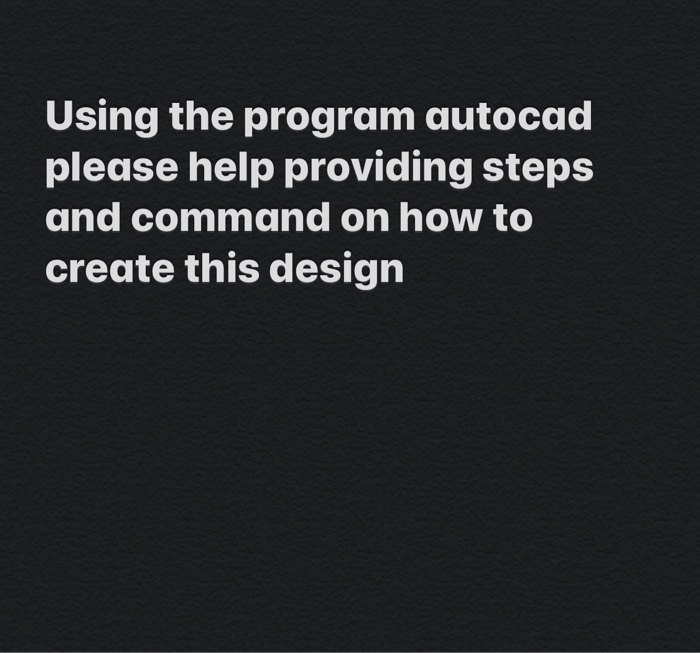 Solved Using the program autocad please help providing steps | Chegg.com
