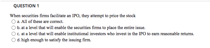 Solved QUESTION 1 When securities firms facilitate an IPO, | Chegg.com