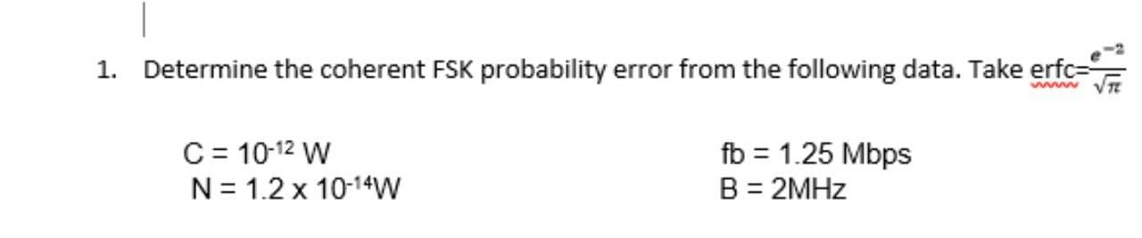 Solved 1. Determine the coherent FSK probability error from | Chegg.com