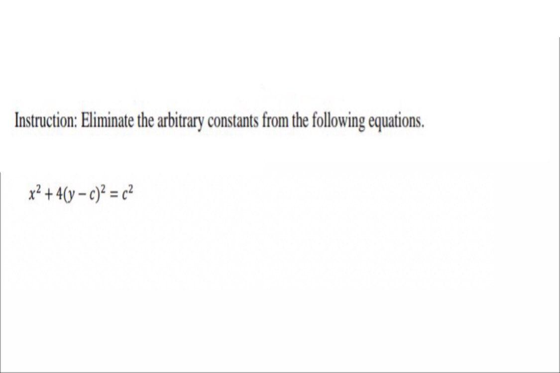 Solved Instruction: Eliminate the arbitrary constants from | Chegg.com